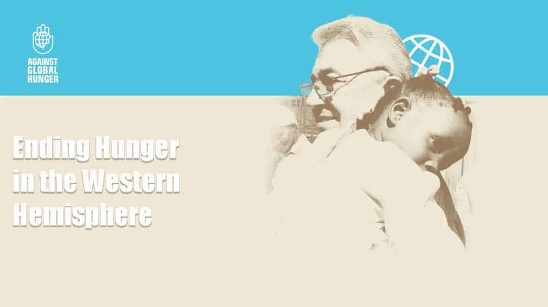Ending Hunger in the Western Hemisphere | Against Global Hunger